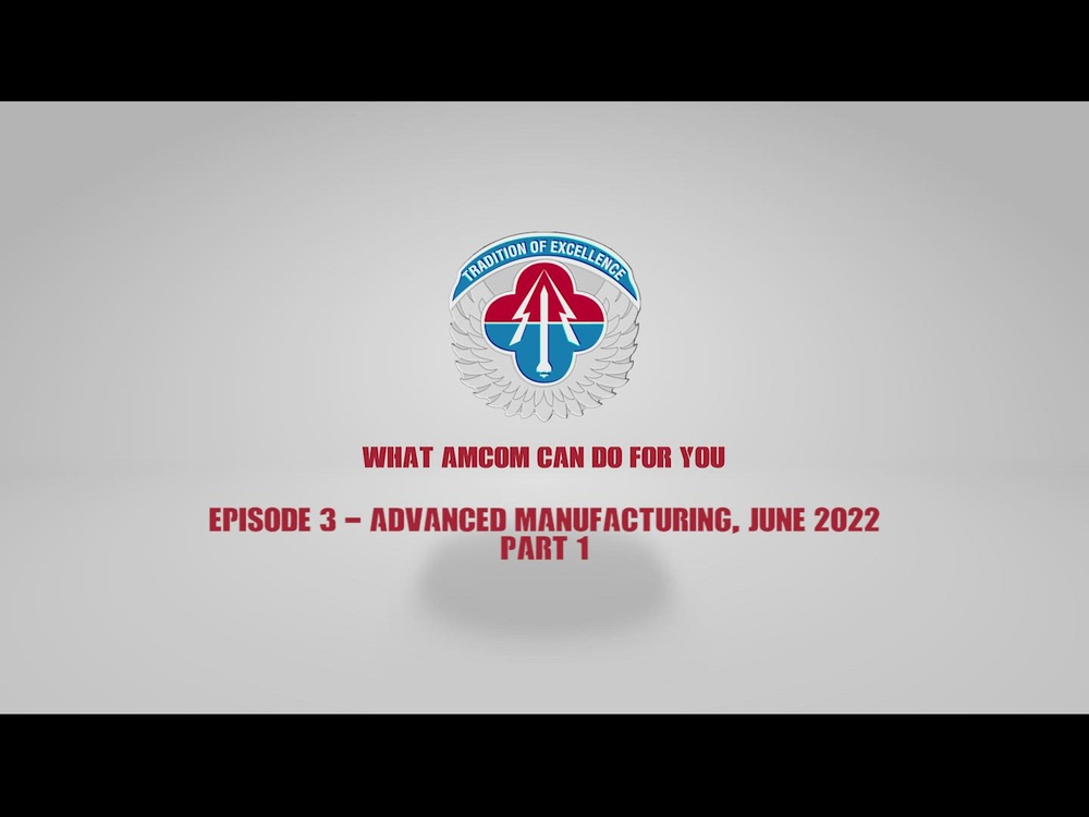 DVIDS - Video - What AMCOM Can Do For You — Episode 3: Advanced Manufacturing, Part 1